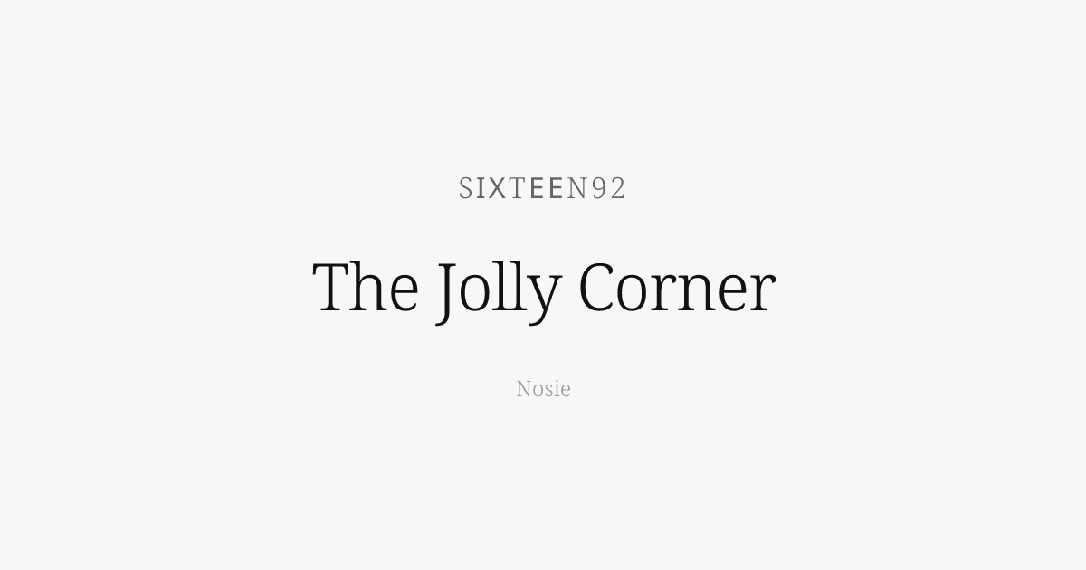The Jolly Corner by Sixteen92 - Nosie